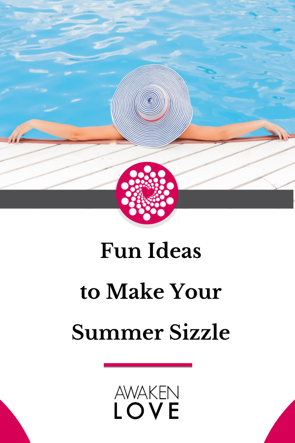 Fun Ideas to Make Your Summer Sizzle - Awaken-Love